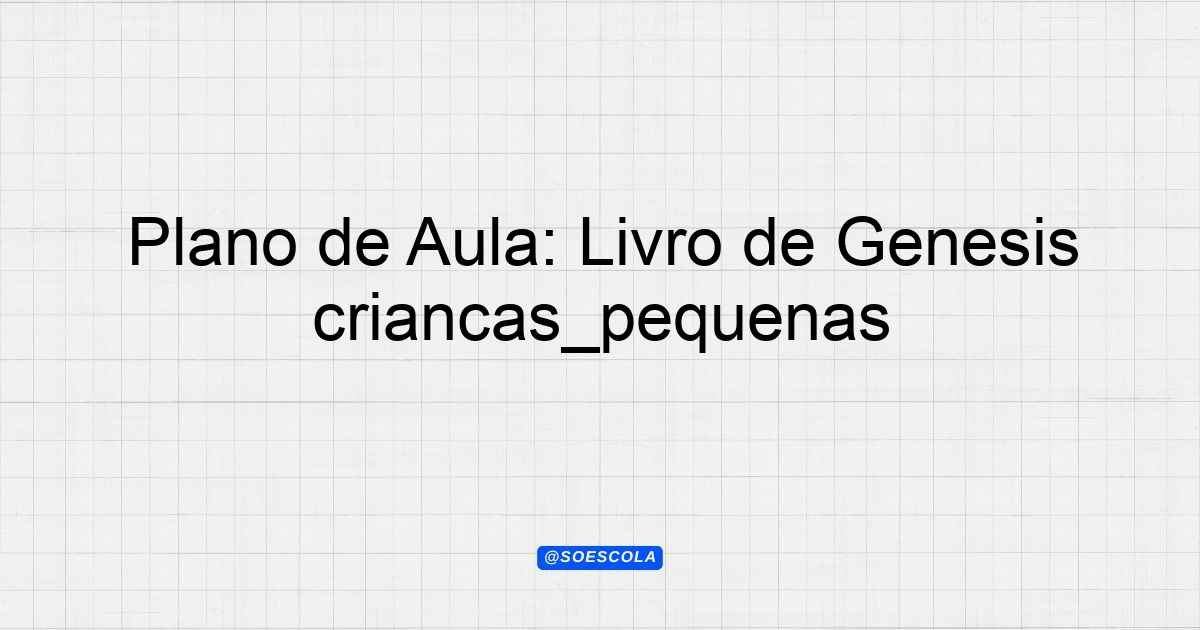 Plano de Aula: Livro de Gênesis (Educação Infantil) - crianças_pequenas ...