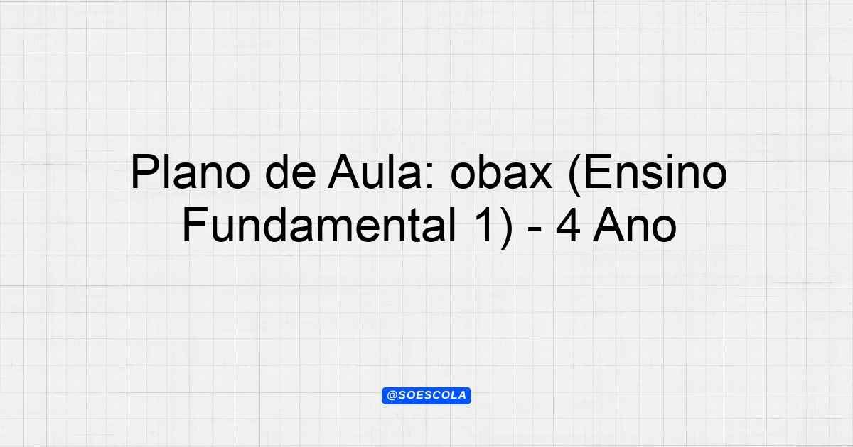 Plano de Aula: obax (Ensino Fundamental 1) - 4º Ano - Planejamentos de ...