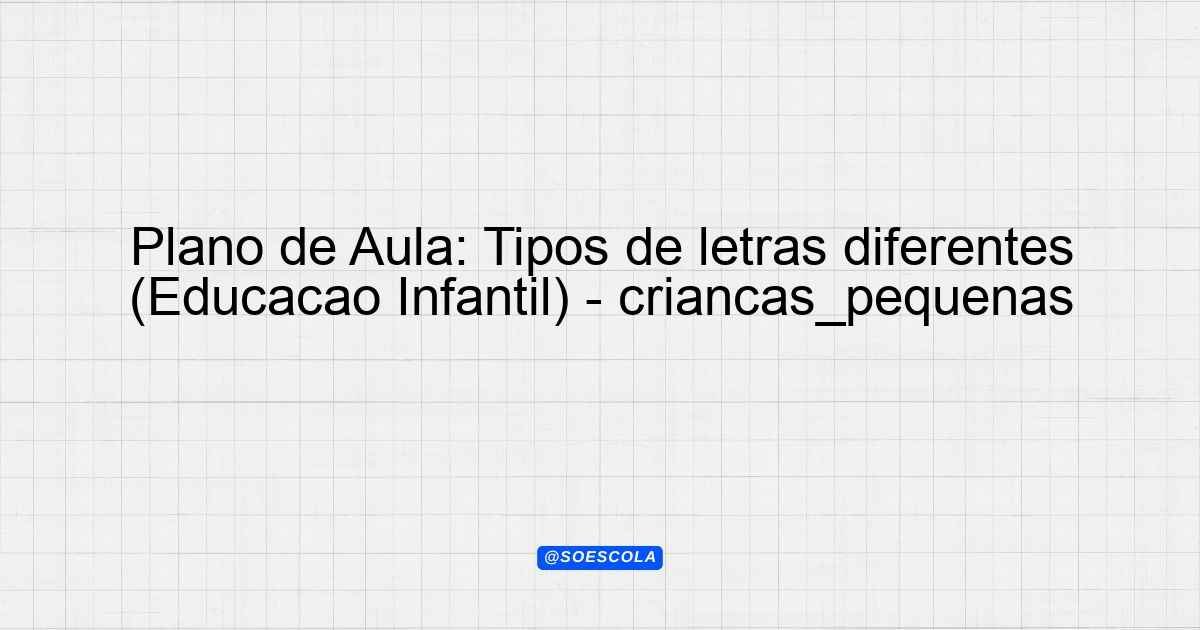 Plano de Aula: Tipos de letras diferentes (Educação Infantil ...