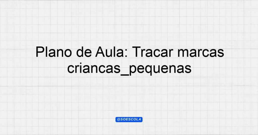 Plano de Aula: Traçar marcas gráficas, em diferentes suportes, usando ...