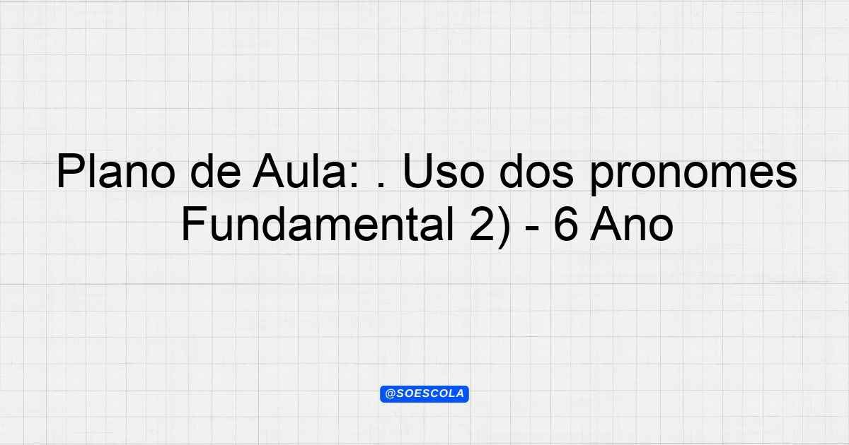 Plano de Aula: . Uso dos pronomes pessoais e artigos definidos ...