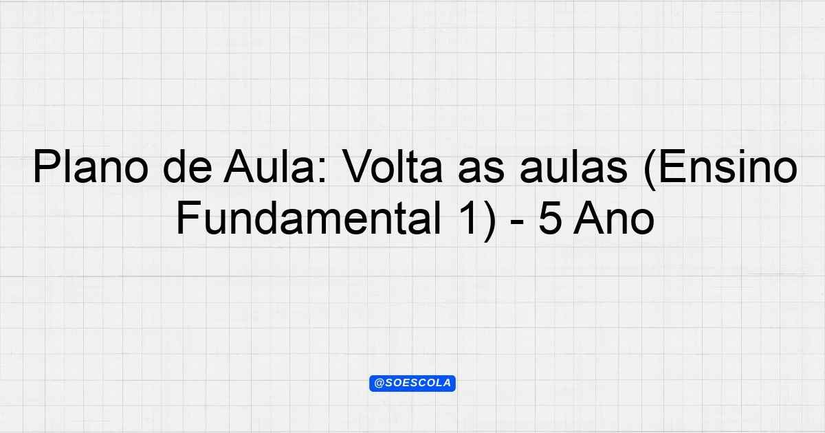 Plano de Aula: Volta às Aulas (Ensino Fundamental 1) - 5º Ano ...