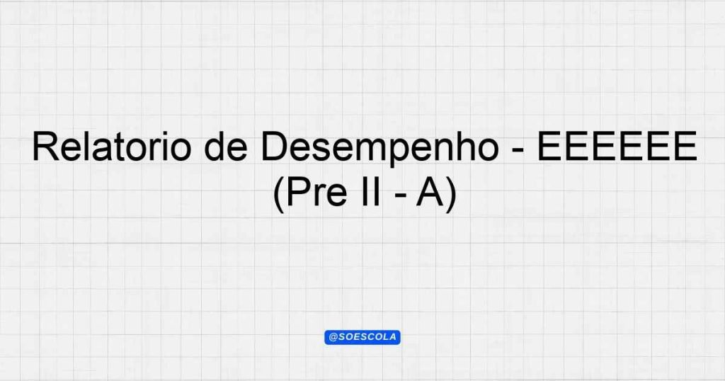 Relatório de Desempenho - EEEEEE (Pré II - A) - Planejamentos de Aula ...