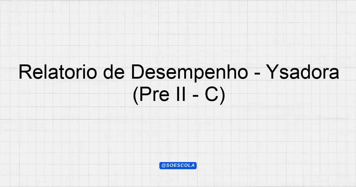 Relatório de Desempenho - Ysadora (Pré II - C) - Planejamentos de Aula ...