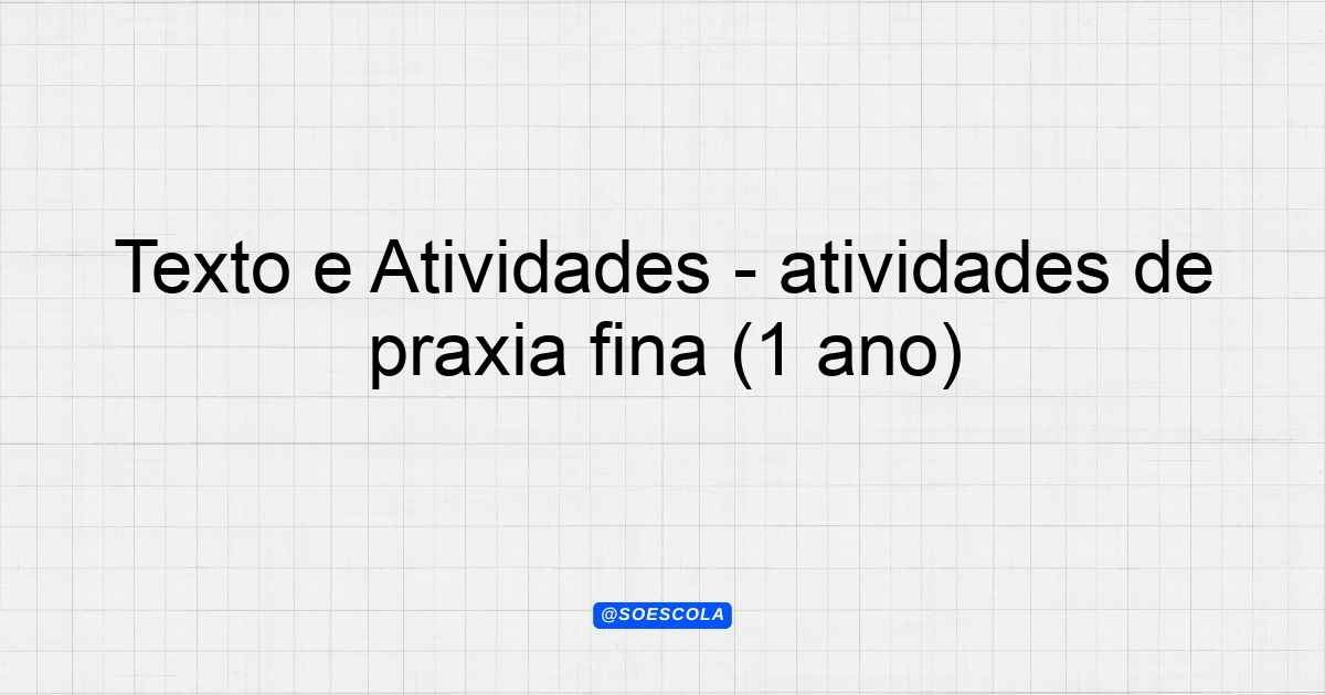 Texto e Atividades - atividades de praxia fina (1º ano) - Planejamentos ...