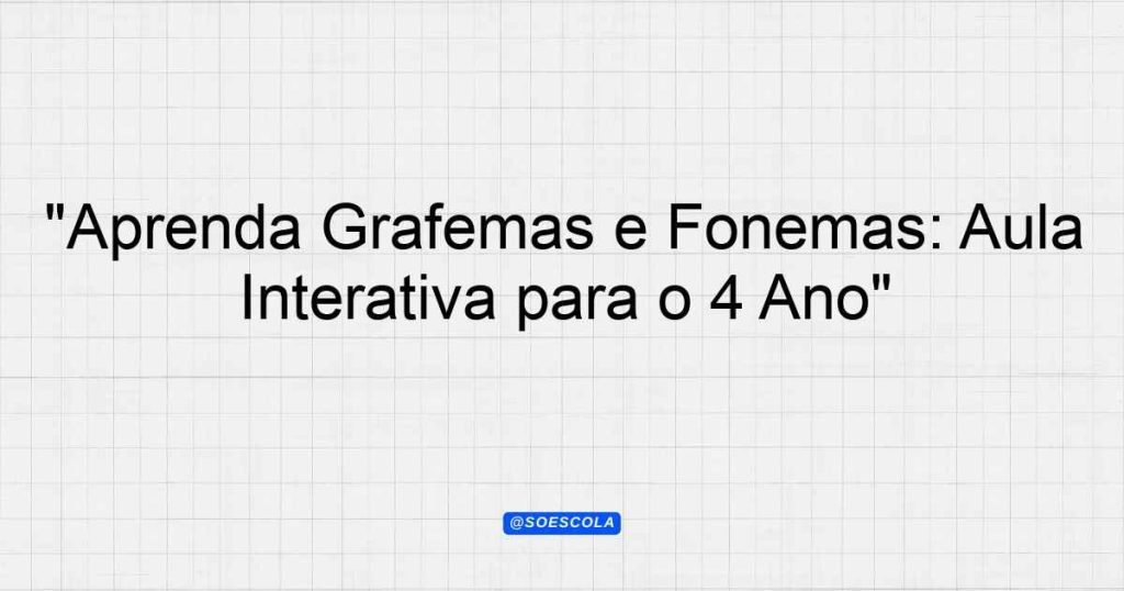 "Aprenda Grafemas e Fonemas: Aula Interativa para o 4º Ano ...