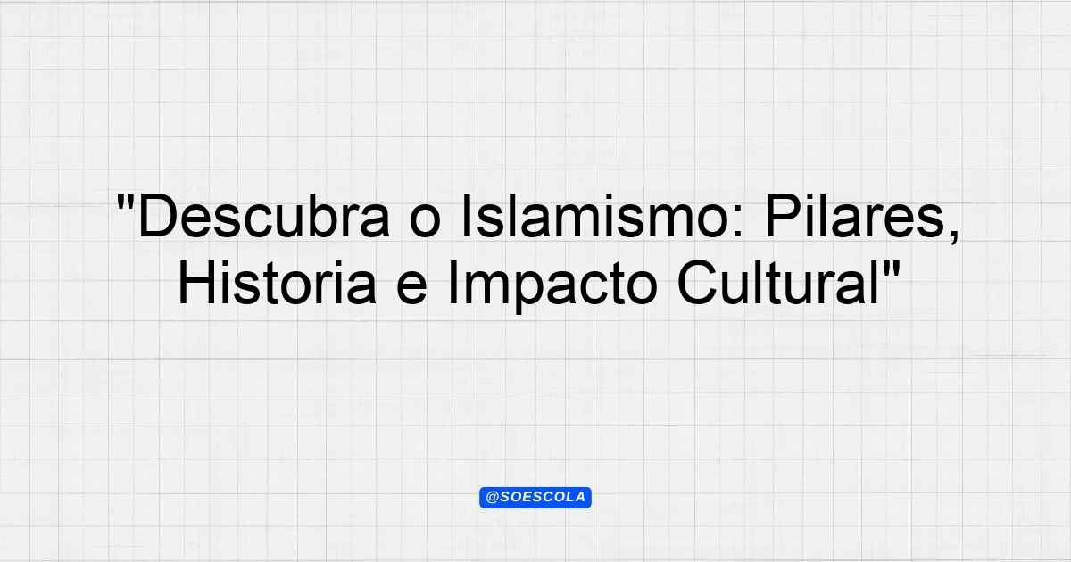 "Descubra o Islamismo: Pilares, História e Impacto Cultural ...