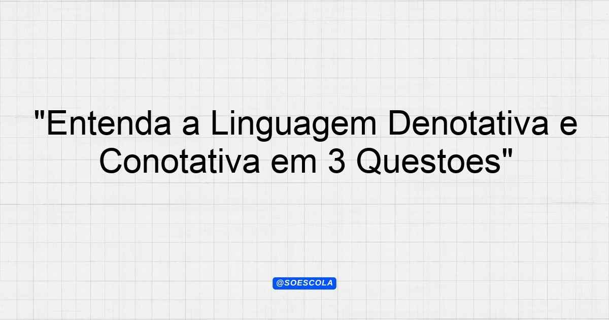 "Entenda a Linguagem Denotativa e Conotativa em 3 Questões ...