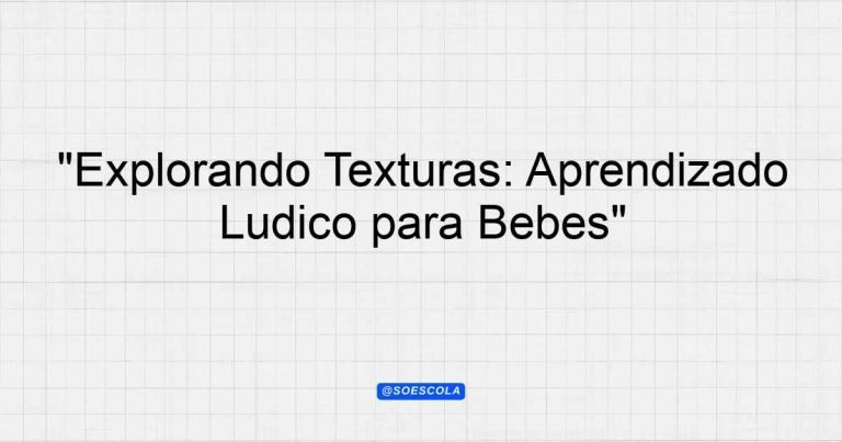 "Explorando Texturas: Aprendizado Lúdico para Bebês" - Planejamentos de ...
