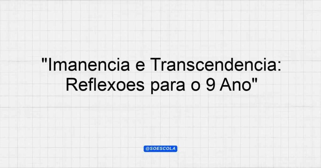 "Imanência e Transcendência: Reflexões para o 9º Ano" - Planejamentos ...