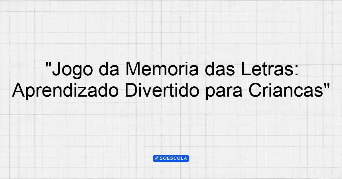 "Jogo da Memória das Letras: Aprendizado Divertido para Crianças ...