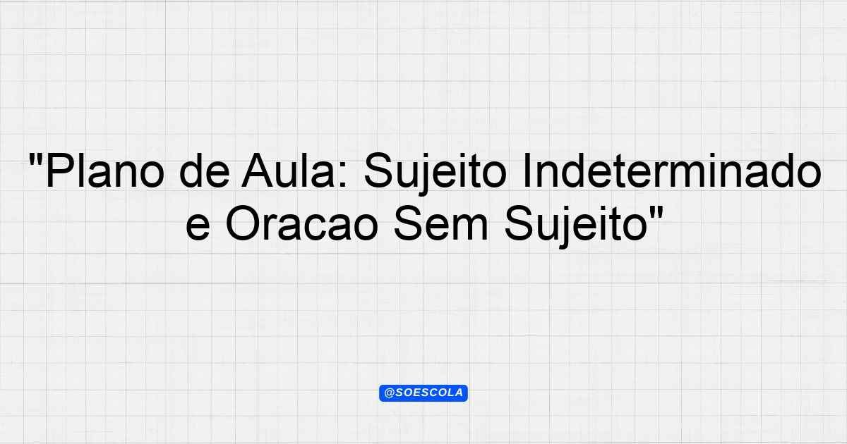 "Plano de Aula: Sujeito Indeterminado e Oração Sem Sujeito ...