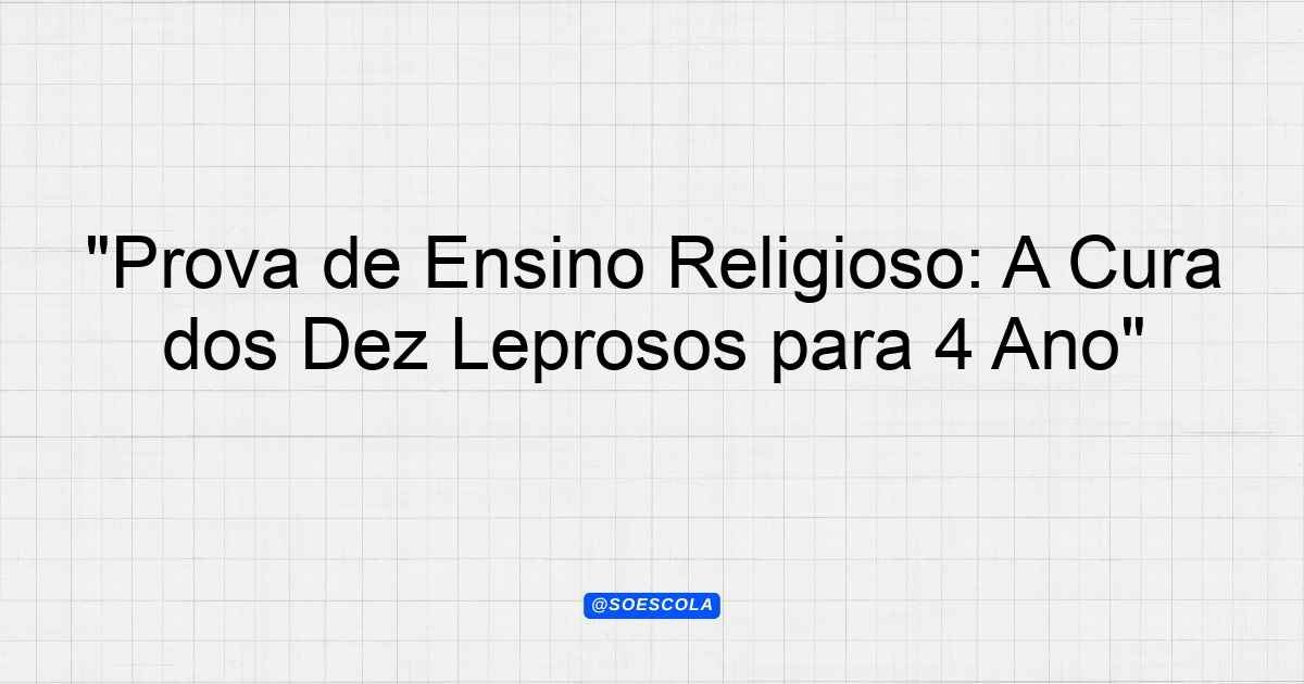 "Prova de Ensino Religioso: A Cura dos Dez Leprosos para 4º Ano ...