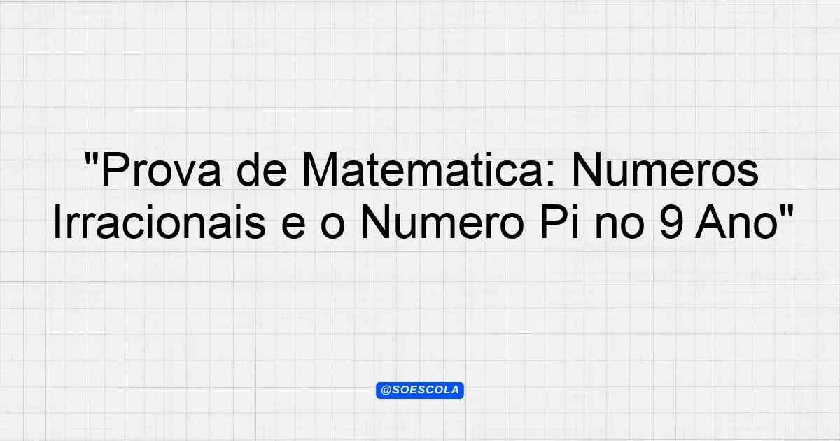 "Prova de Matemática: Números Irracionais e o Número Pi no 9º Ano ...