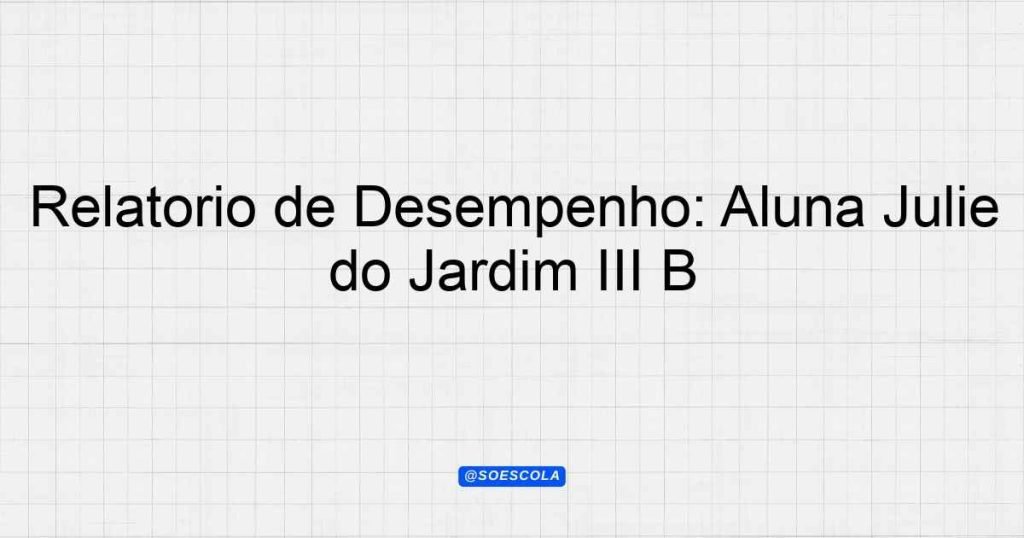 Relatório de Desempenho: Aluna Julie do Jardim III B - Planejamentos de Aula - BNCC