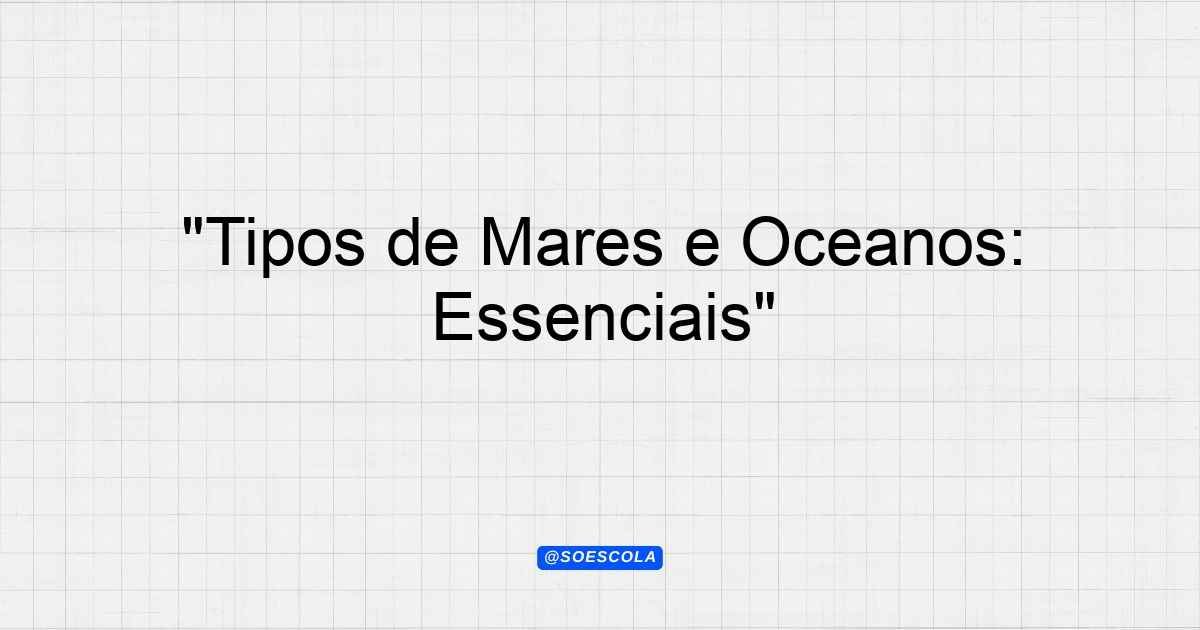 "Tipos de Mares e Oceanos: Diferenças e Características Essenciais ...