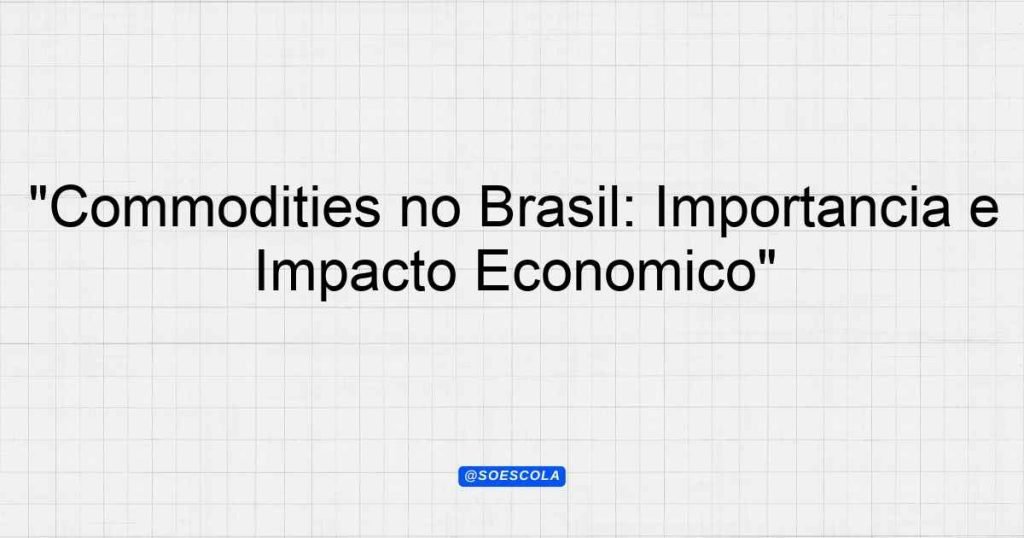 "Commodities no Brasil: Importância e Impacto Econômico ...