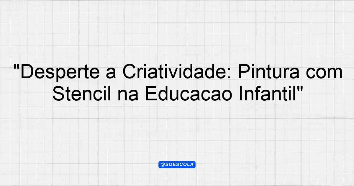 "Desperte a Criatividade: Pintura com Stencil na Educação Infantil ...
