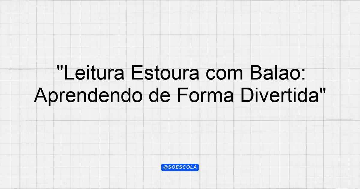 "Leitura Estoura com Balão: Aprendendo de Forma Divertida ...
