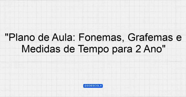 "Plano de Aula: Fonemas, Grafemas e Medidas de Tempo para 2º Ano ...